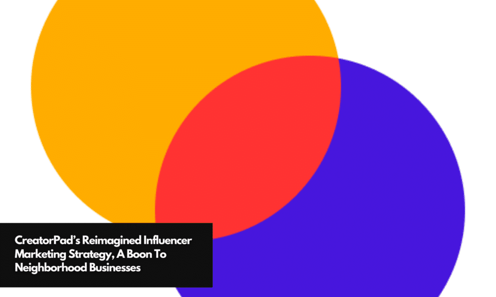 CreatorPad’s Reimagined Influencer Marketing Strategy, A Boon To ...