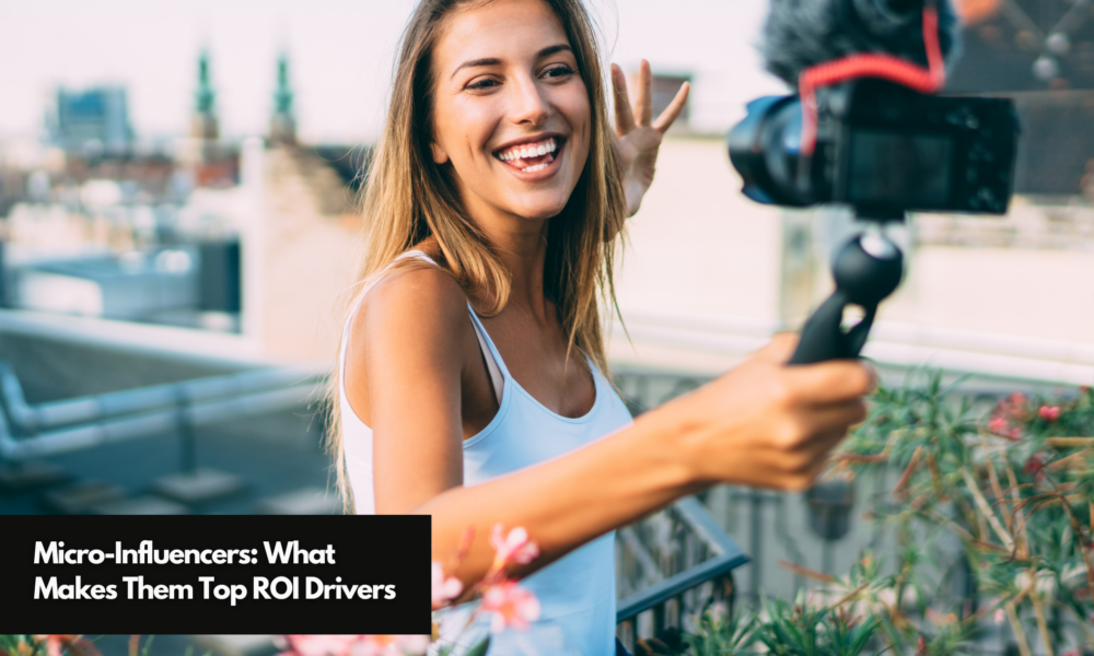 Micro-Influencers: What Makes Them Top ROI Drivers