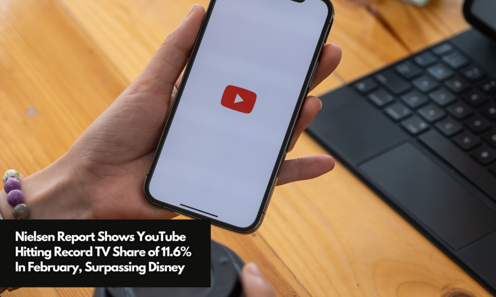 Nielsen Report Shows YouTube Hitting Record TV Share Of 11.6% In ...