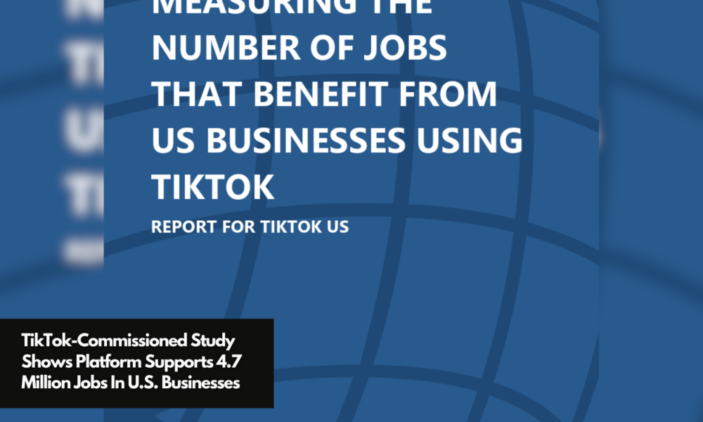 TikTok-Commissioned Study Shows Platform Supports 4.7 Million Jobs In U ...