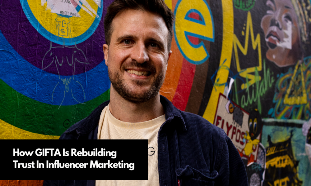 How GIFTA Is Rebuilding Trust In Influencer Marketing